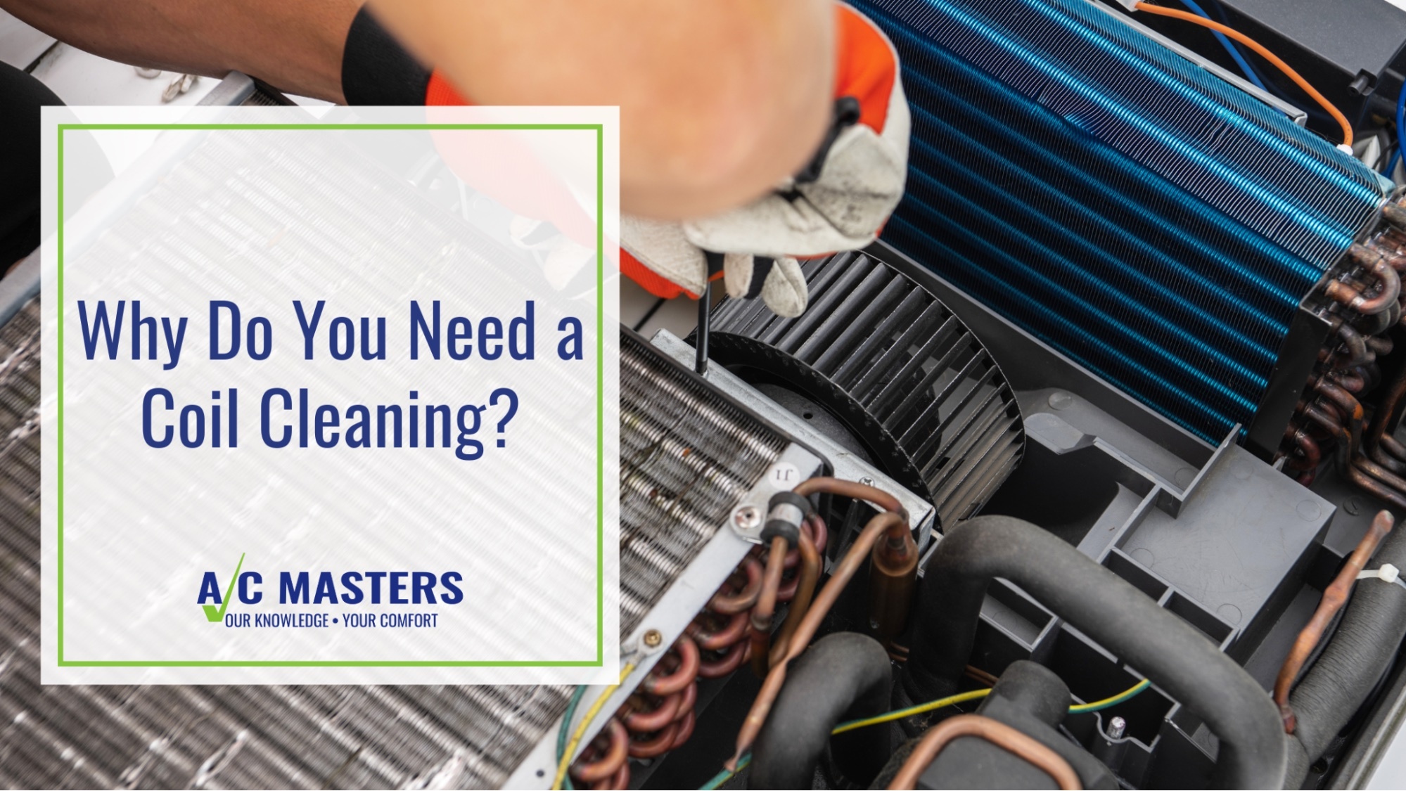 Why Do You Need a Coil Cleaning? - A/C Masters Heating & Air ...